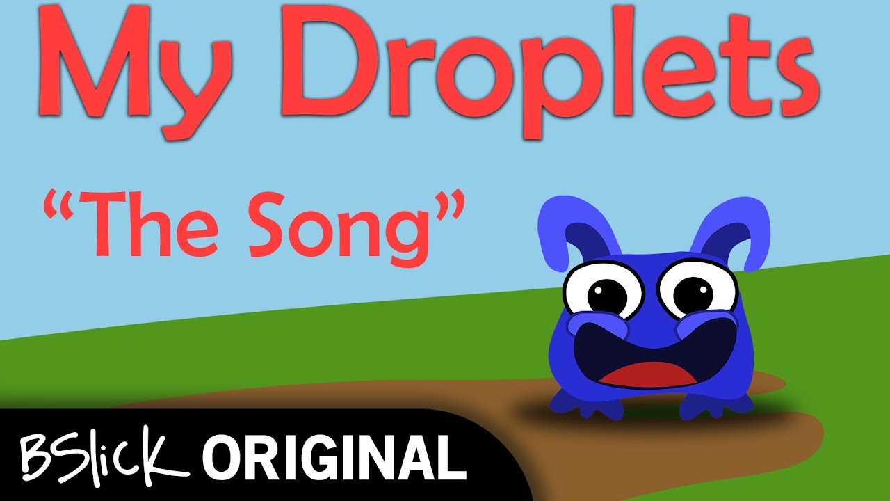 My Droplets, "The Song" by BSlick - YouTube