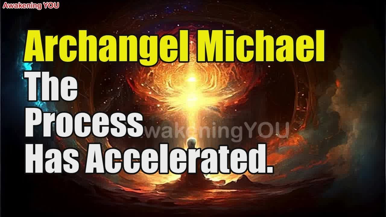 Archangel Michael ~ The Process Has Accelerated | Awakening YOU - YouTube