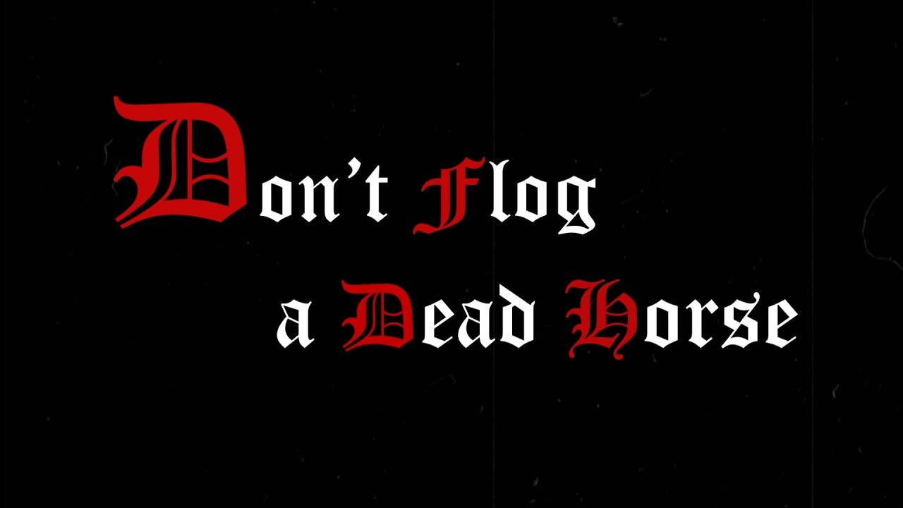 Don't Flog a Dead Horse - YouTube