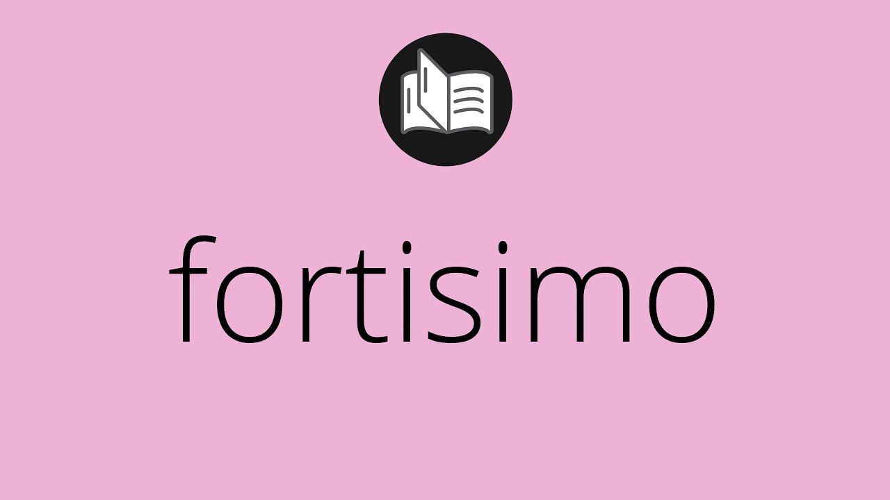 Que significa FORTISIMO • fortisimo SIGNIFICADO • fortisimo DEFINICIÓN ...