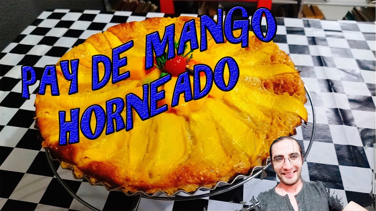 PAY DE MANGO – PAY DE MANGO HORNEADO – COMO HACER PAY DE MANGO - YouTube