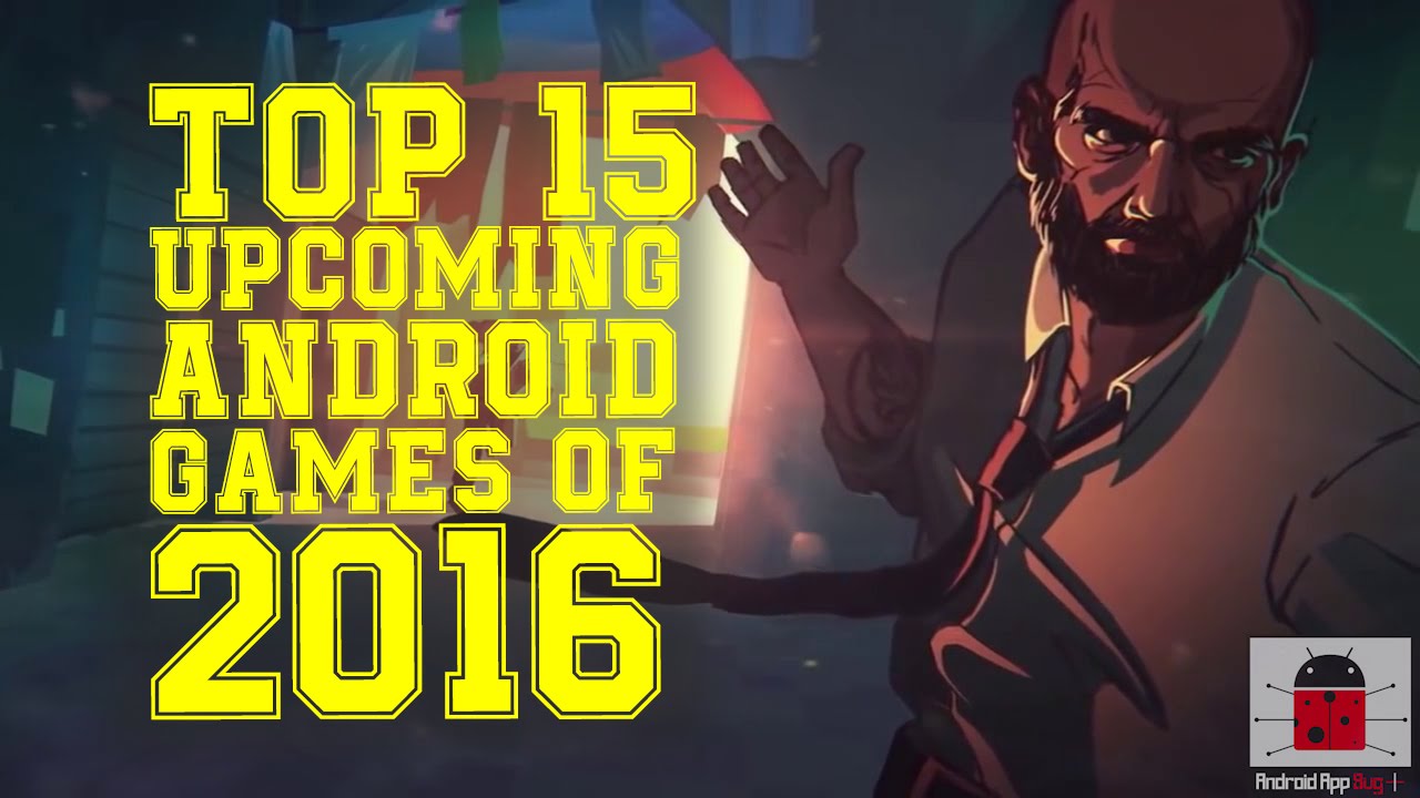 Top 15 Best Upcoming Android Games 2016 - YouTube