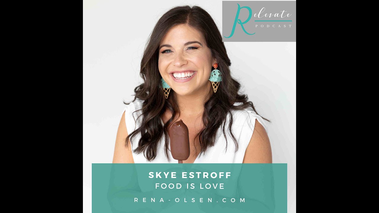 Food is Love with Skye Estroff on the Relevate Podcast - YouTube