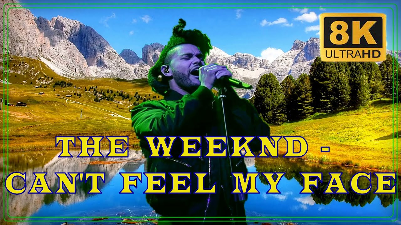 THE WEEKND - CAN'T FEEL MY FACE || 8K NATURE AND MOUNTAIN ULTRA HD ...