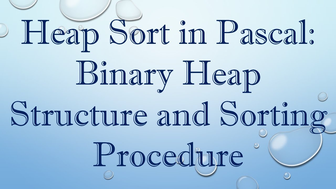 Heap Sort in Pascal: Binary Heap Structure and Sorting Procedure - YouTube