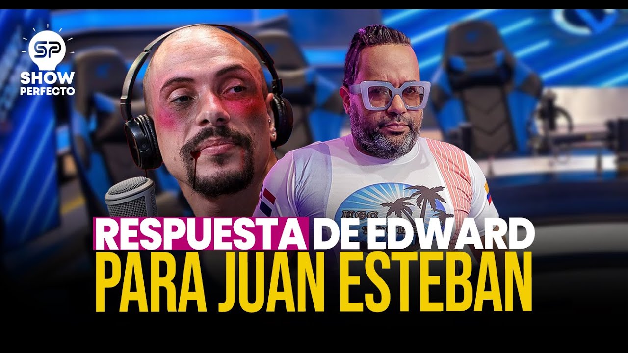 Edward da respuesta fuerte a Juan Esteban y fogaraté - YouTube