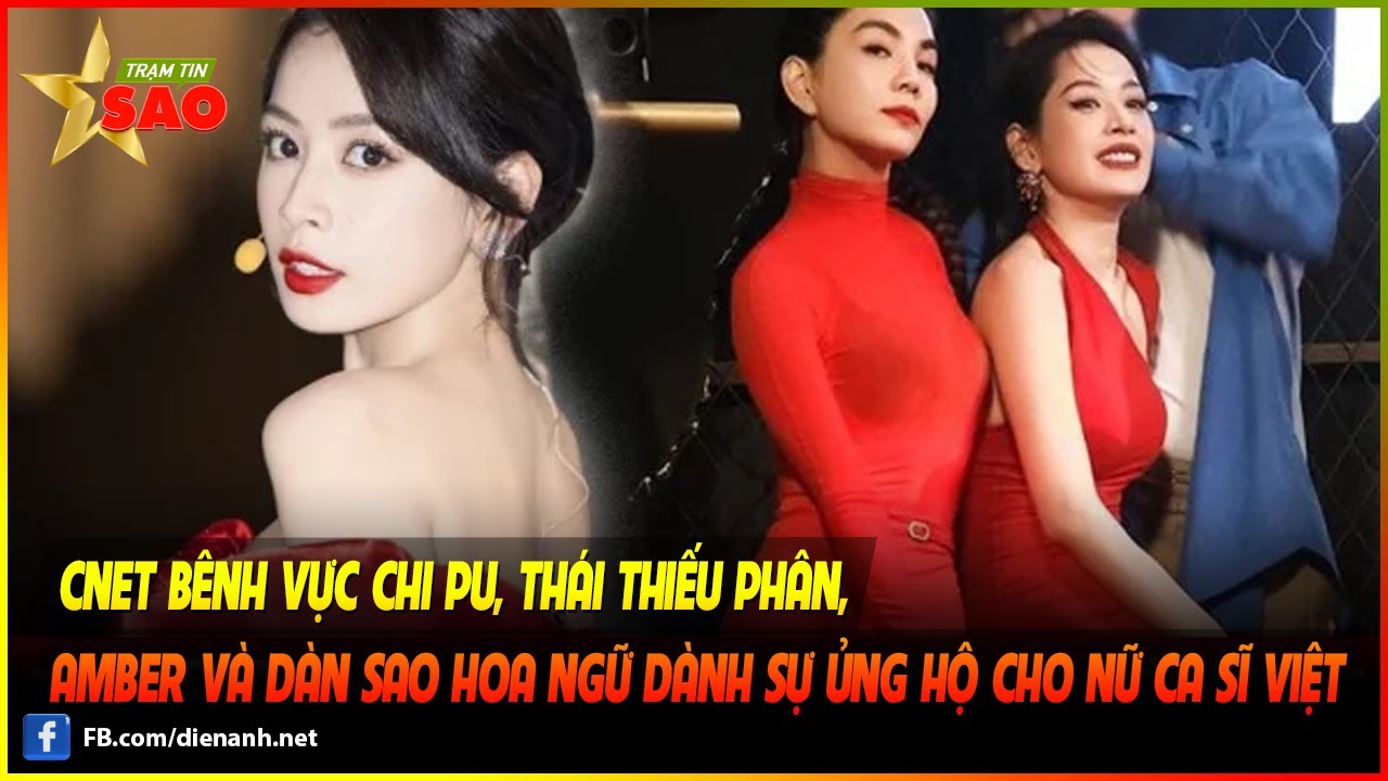 Cnet bênh vực Chi Pu, Thái Thiếu Phân, Amber và dàn sao Hoa ngữ dành sự ...