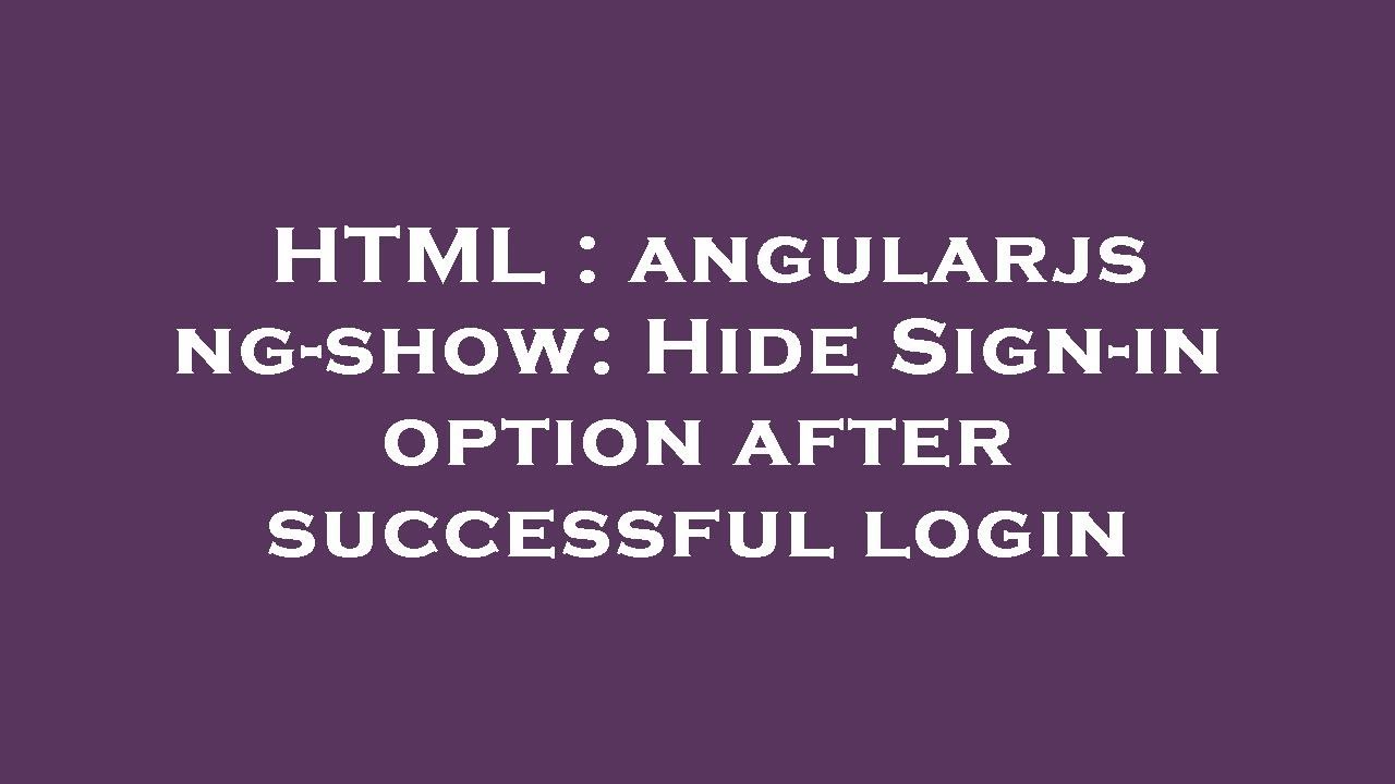 Html Angularjs Ng Show Hide Sign In Option After Successful Login Youtube 7894