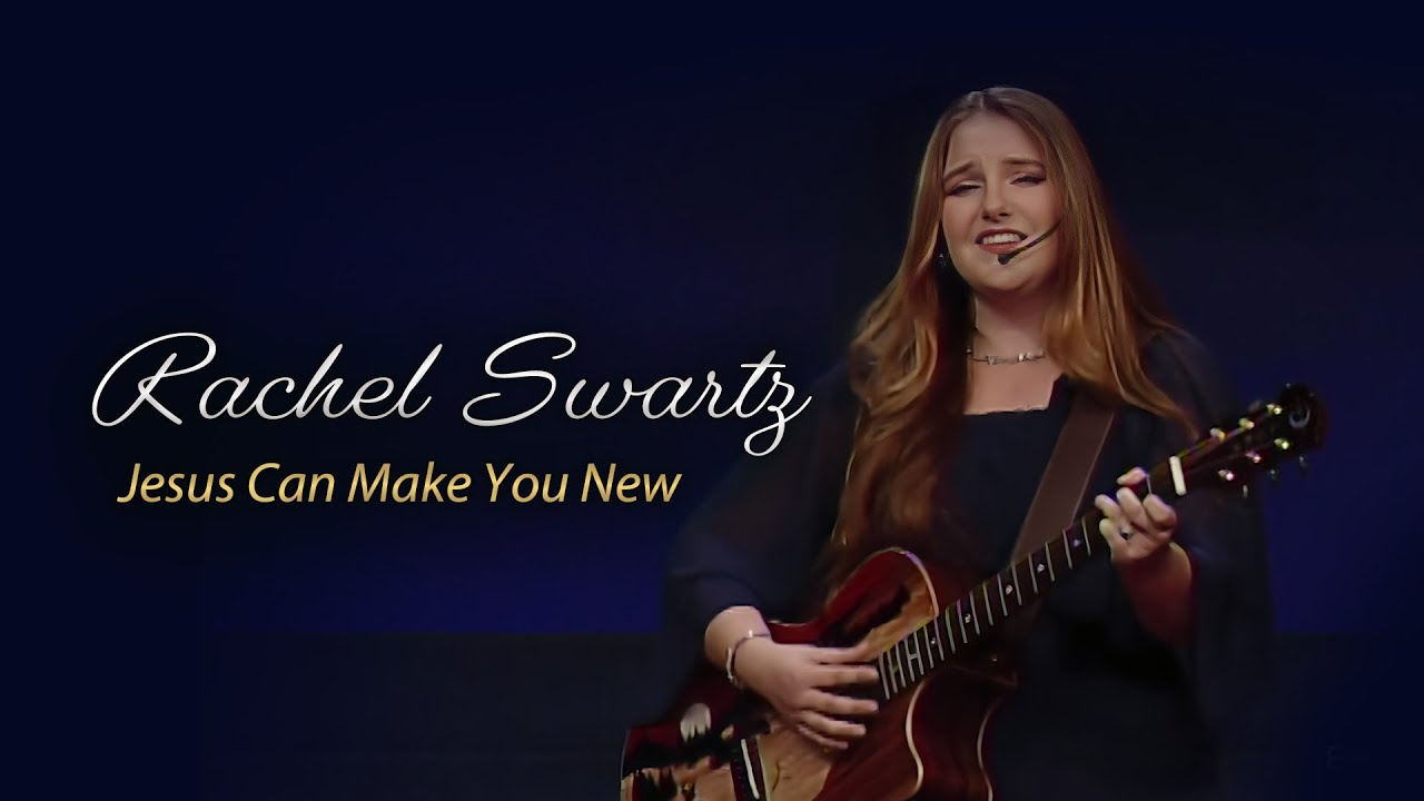 Rachel Swartz - Jesus Can Make You New - YouTube