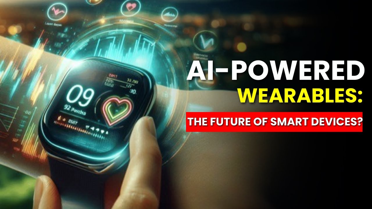 AI-Powered Wearables || The Future of Smart Tech in 2025 - YouTube