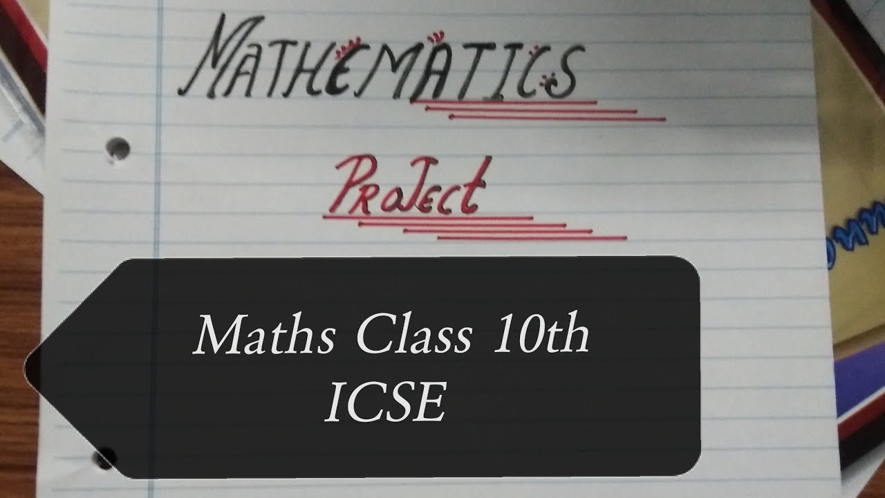 MATHS PROJECT CLASS 10TH I.C.S.E (OFFICIAL VIDEO) - YouTube