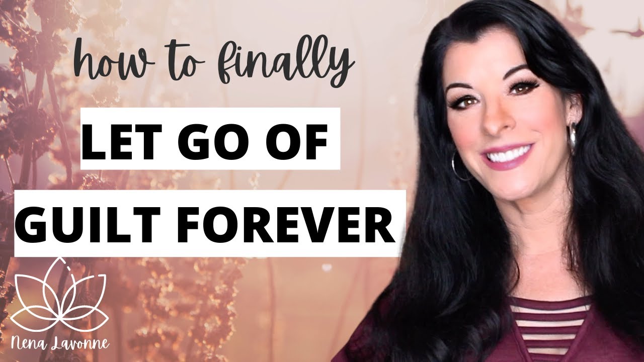 How To Let Go Of Guilt Forever - how to offer yourself forgiveness and ...