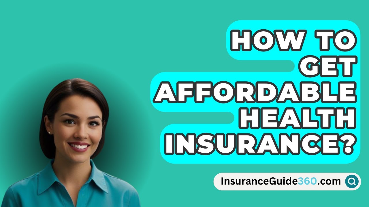 How To Get Affordable Health Insurance? - InsuranceGuide360.com - YouTube