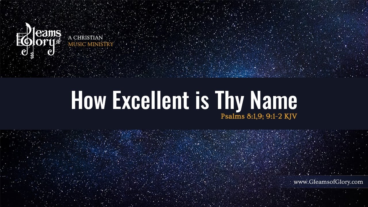 How Excellent is Thy Name - KJV Scripture Song - Psalms 8:1,9; 9:1-2 ...