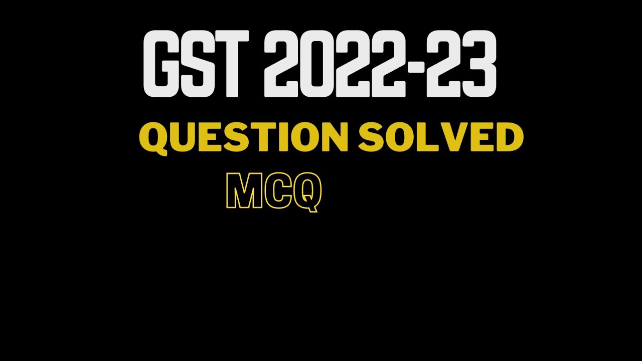 GST QUESTION SOLVED 2022-23 II MCQ II HIGHER MATH II - YouTube