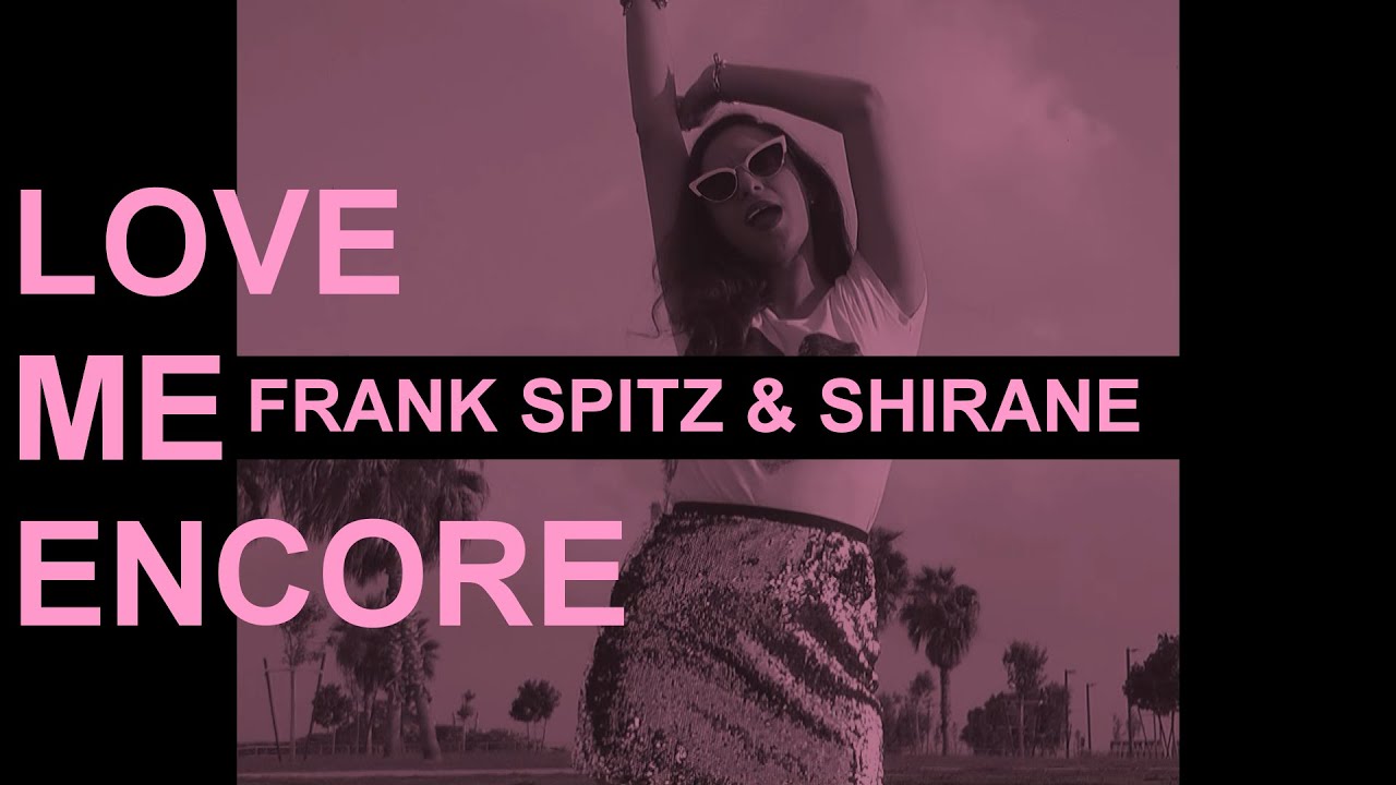 Frank Spitz & Shirane - Love Me Encore (Music Video) - YouTube