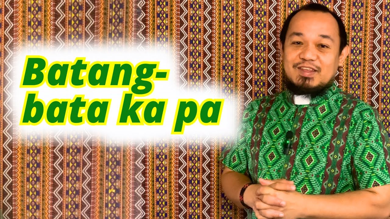 Batang-bata ka pa | Mateo 11:25-27 | Miyerkules, Ikanapulo’g Lima nga ...