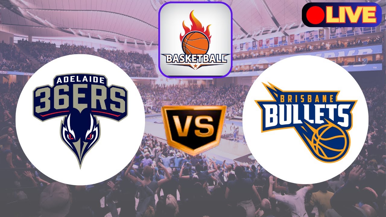 LIVE : Adelaide 36ers Vs Brisbane Bullets | SCOREBOARD | NBL Match ...