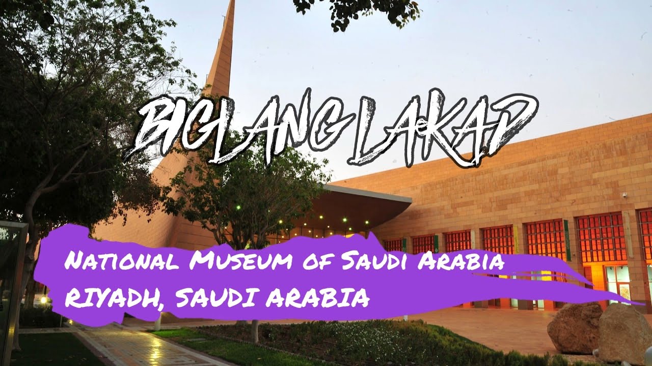 NATIONAL MUSEUM OF SAUDI ARABIA || RIYADH KSA - YouTube