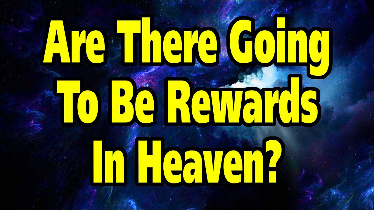 Are There Going To Be Rewards In Heaven? - YouTube