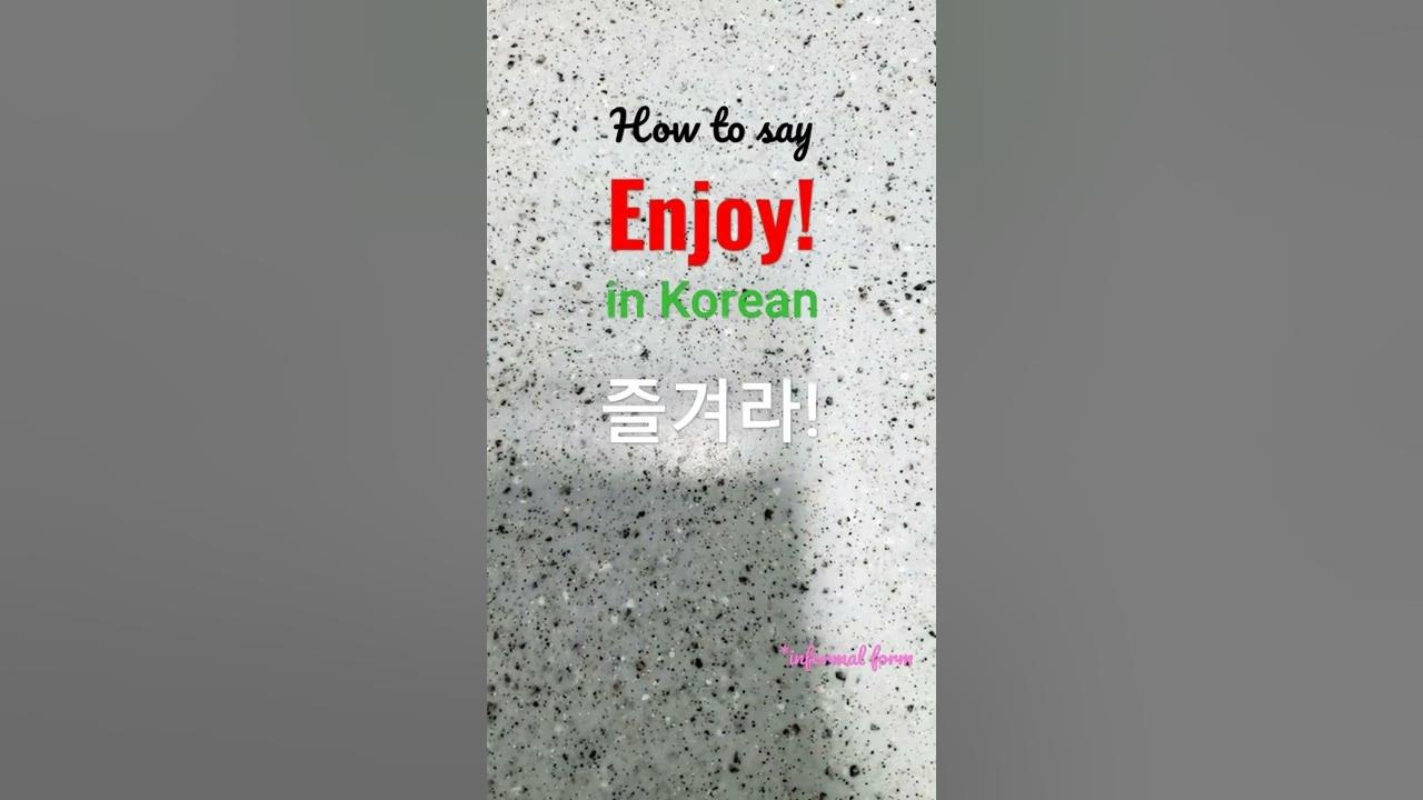 HOW TO SAY ENJOY IN KOREAN SHORTS YouTube how-to-say-enjoy-in-korean-shorts-youtube