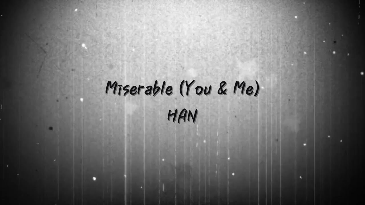 Miserable (You & Me) - Han(Stray Kids) 中韓歌詞 - YouTube