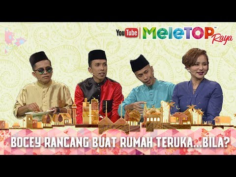 MeleTOP Raya 2017 : Bocey Rancang Buat Rumah Terbuka..Bila?