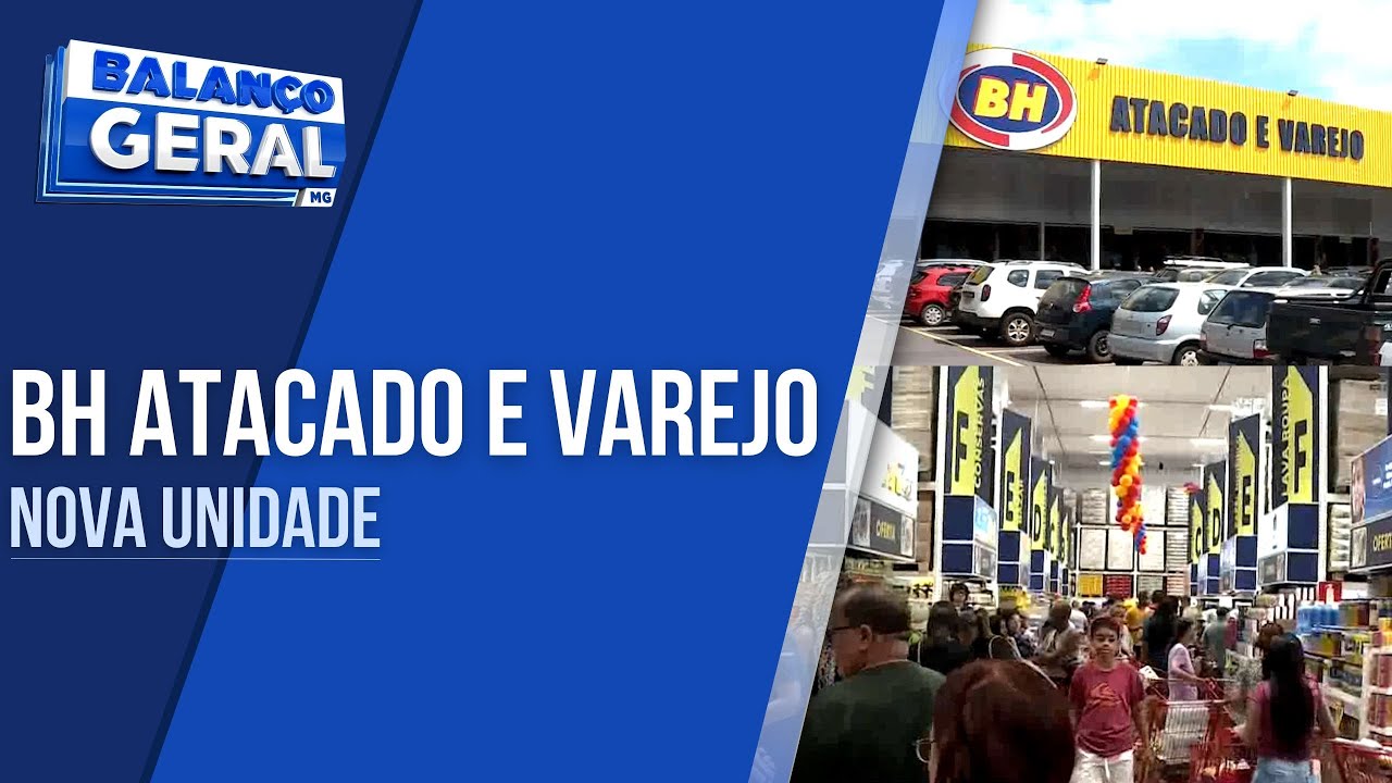 INAUGURAÇÃO DA NOVA LOJA DO BH ATACADO E VAREJO EM VARGINHA MOVIMENTOU ...