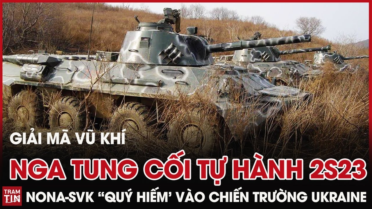 Giải Mã Vũ Khí: Nga tung siêu cối tự hành 2S23 Nona-SVK "quý hiếm" vào ...
