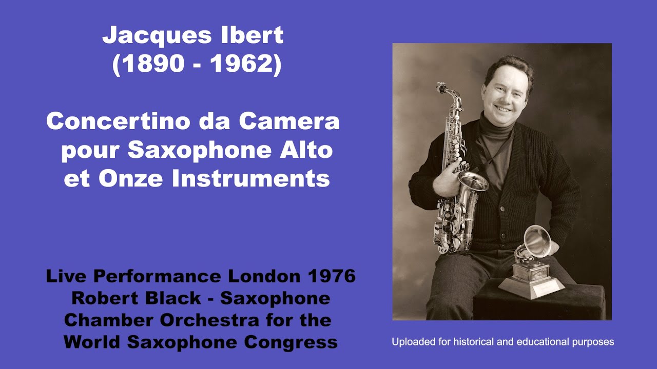 Robert Black: Jacques Ibert Concertino da Camera for Alto Saxophone and ...