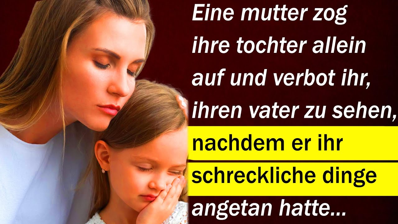 Eine mutter zog ihre tochter allein auf und verbot ihr, ihren vater zu ...