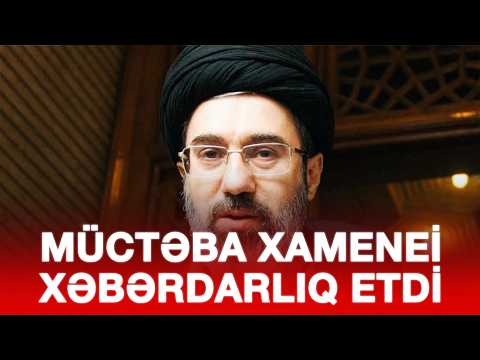 MÜCTƏBA XAMƏNEİ XƏBƏRDARLIQ ETDİ