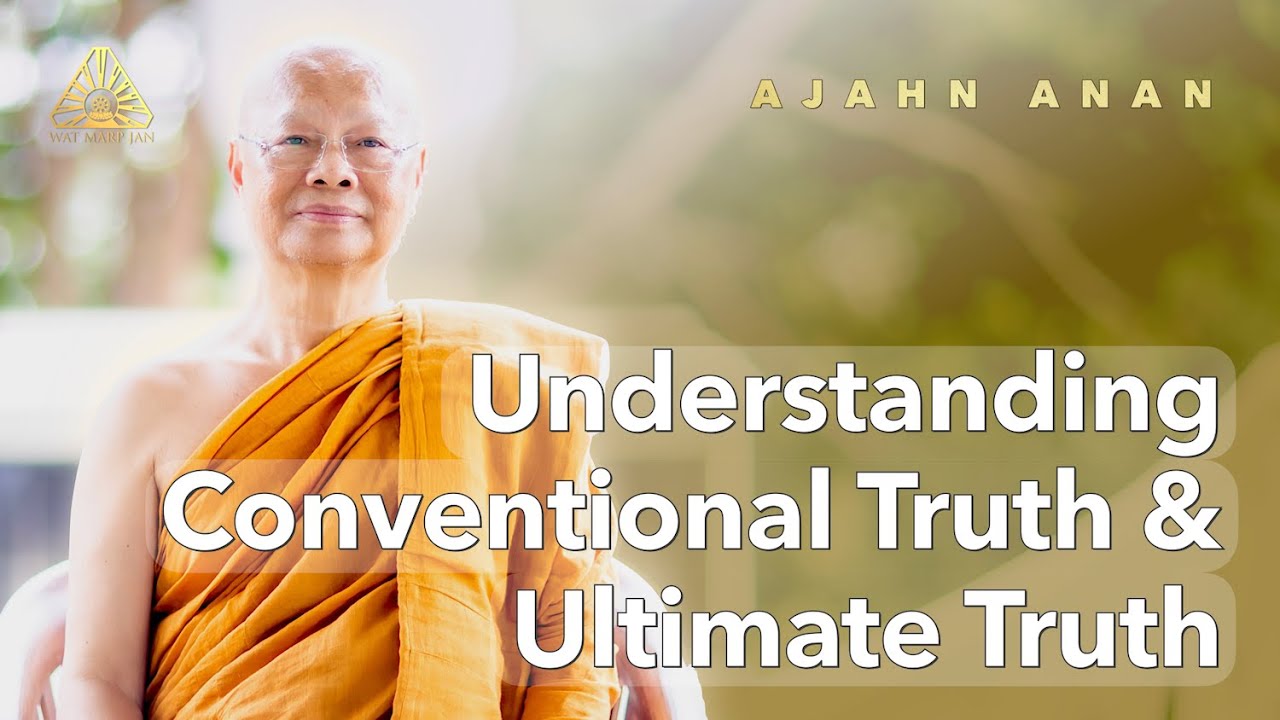 Understanding Conventional Truth & Ultimate Truth | Ajahn Anan | 17 Sep ...