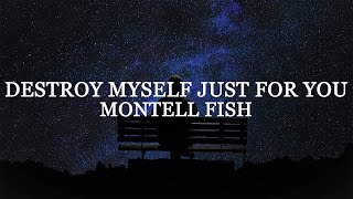 Montell Fish - Destroy Myself Just For You (lyrics) Chords - Chordify