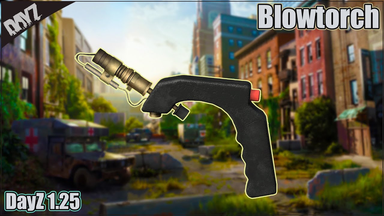 DayZ - All Blowtorch Uses (Updated) - YouTube