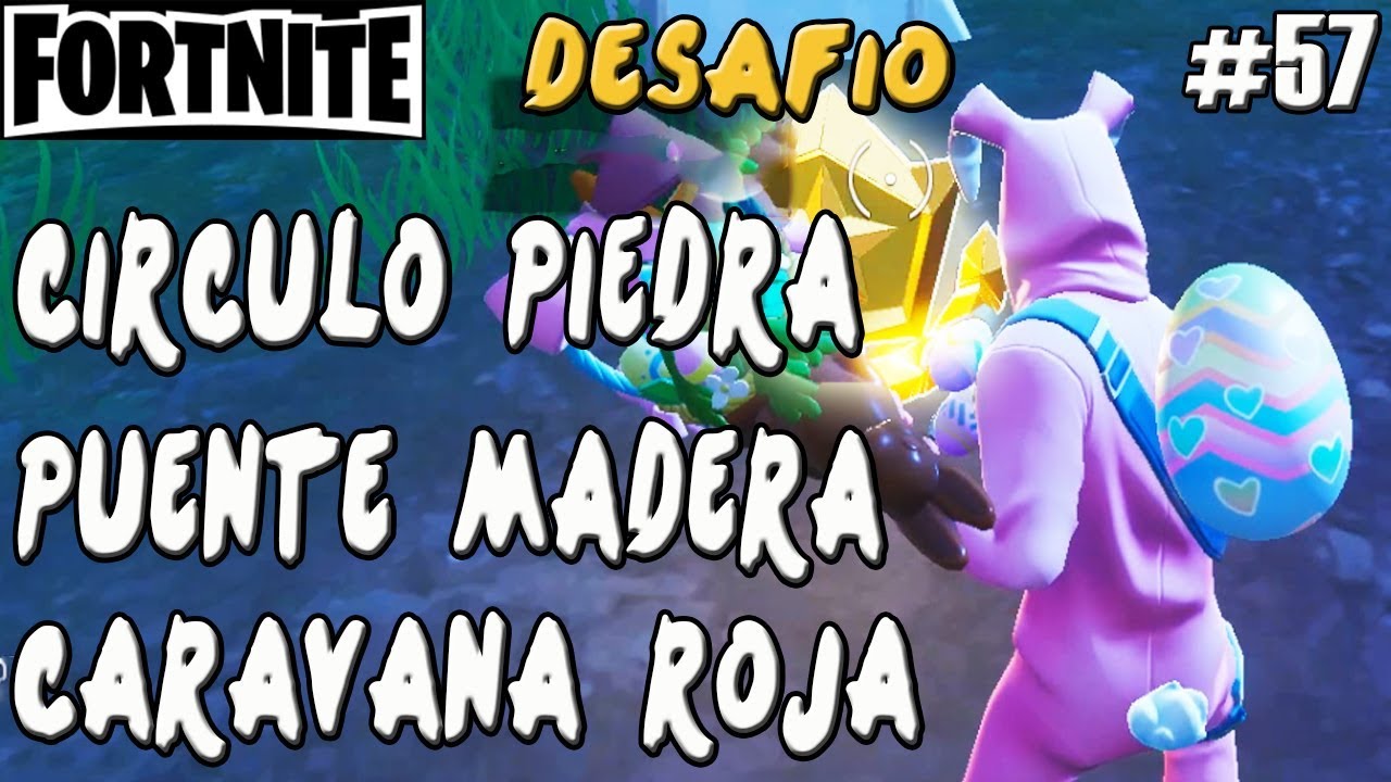 DESAFIO FORTNITE | CIRCULO DE PIEDRA, PUENTE DE MADERA Y CARAVANA ROJA ...
