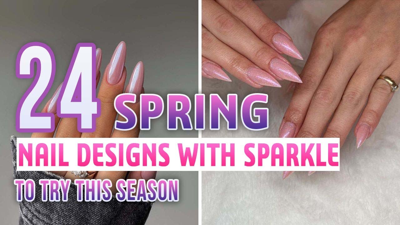 24 Spring Nail Designs with Sparkle to Try This Season - YouTube