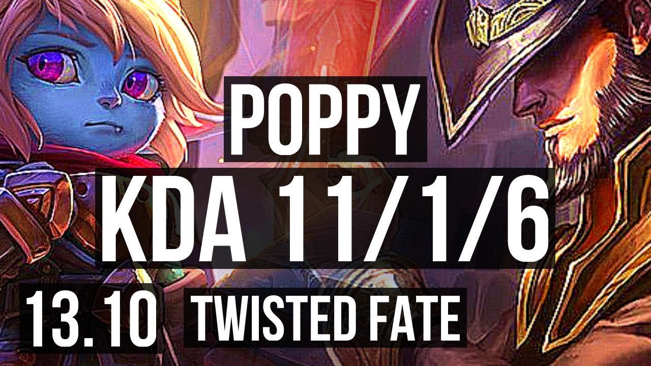 POPPY vs TWISTED FATE (MID) | 3.2M mastery, 11/1/6, 700+ games ...
