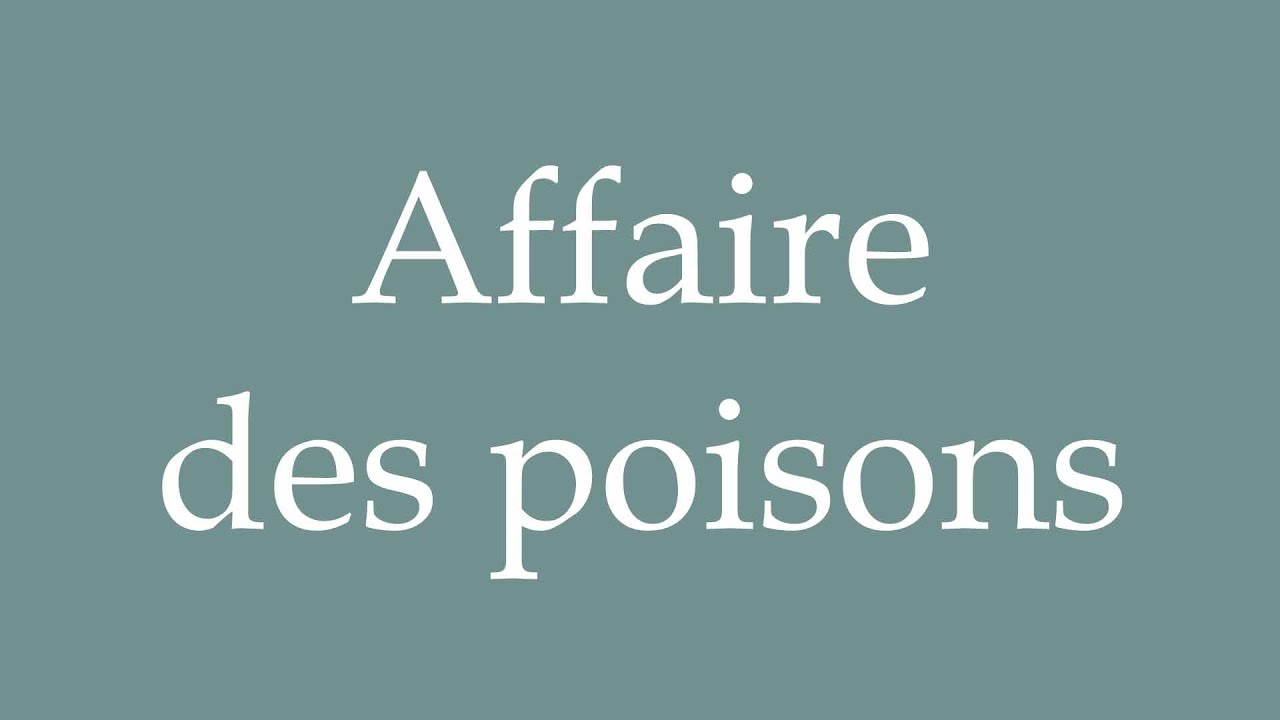 How to Pronounce ''Affaire des poisons'' (Poison Affair) Correctly in ...