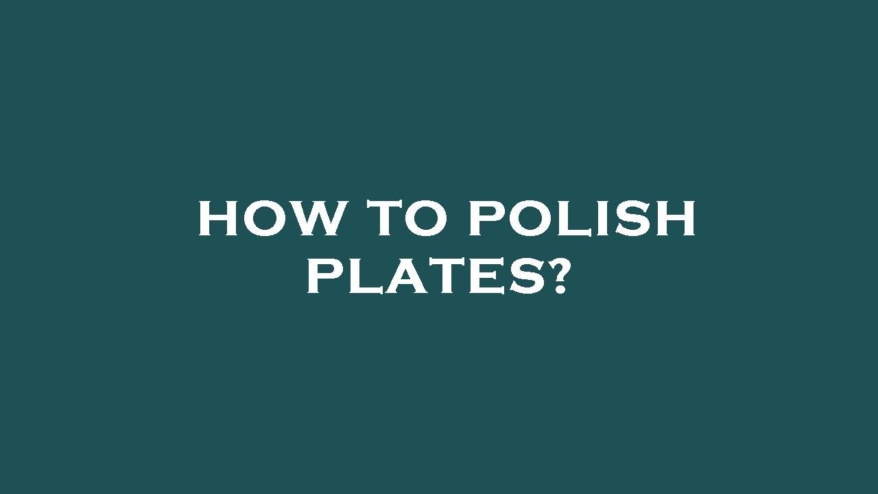 How to polish plates? - YouTube