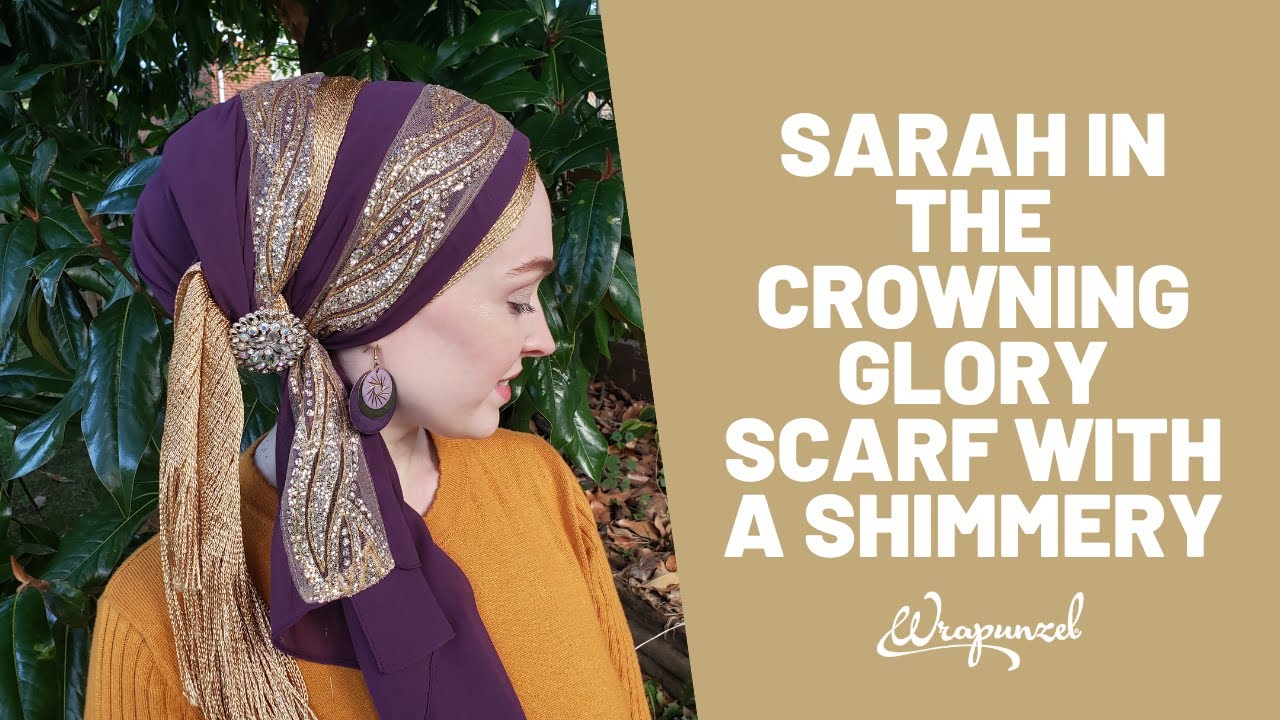 Sarah in The Crowning Glory Scarf with a Shimmery Scarf - YouTube