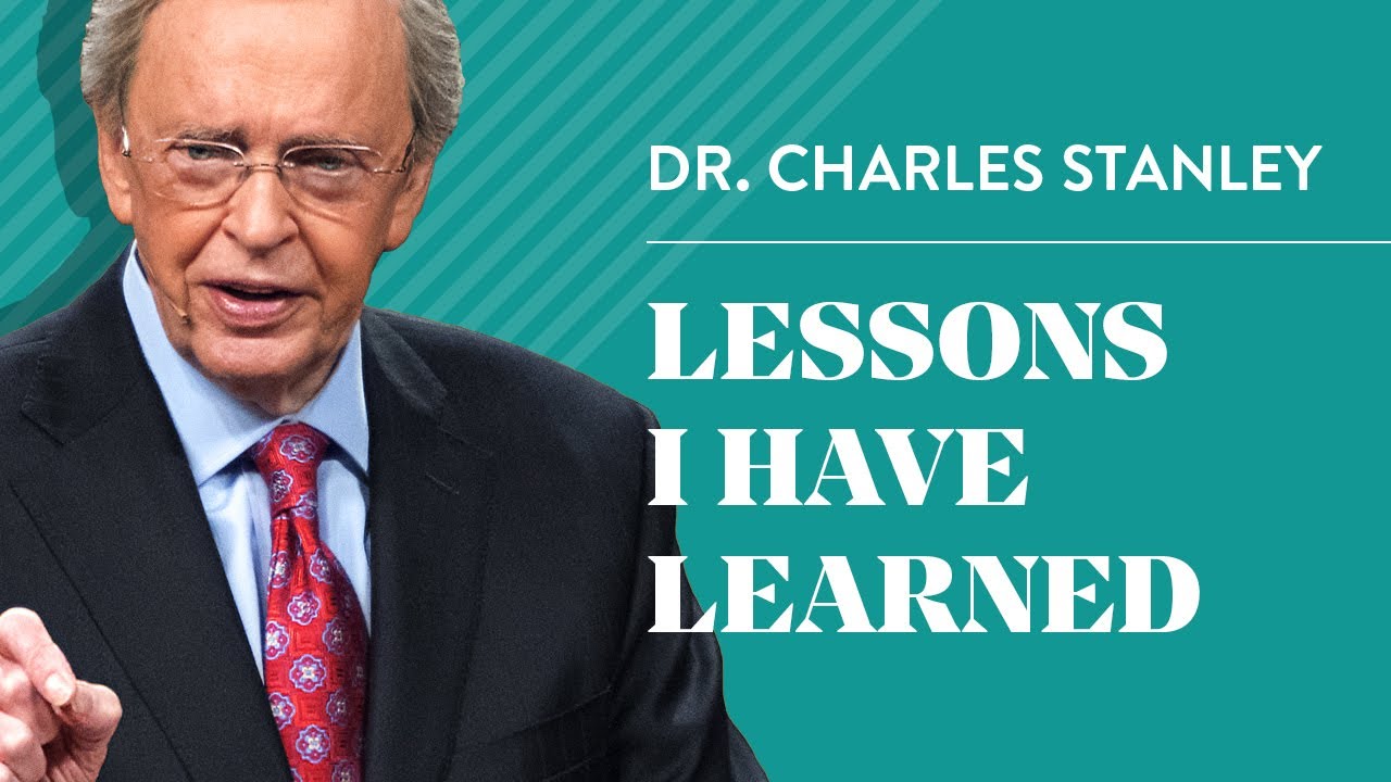 Lessons I Have Learned – Dr. Charles Stanley - - Bible Portal