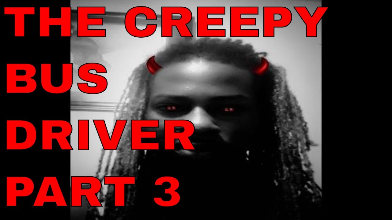 The Creepy Bus Driver | Part 3 - YouTube