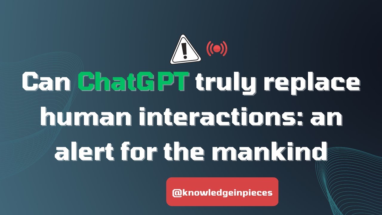 Can ChatGPT Truely Replace Human Interactions: an alert for mankind ...