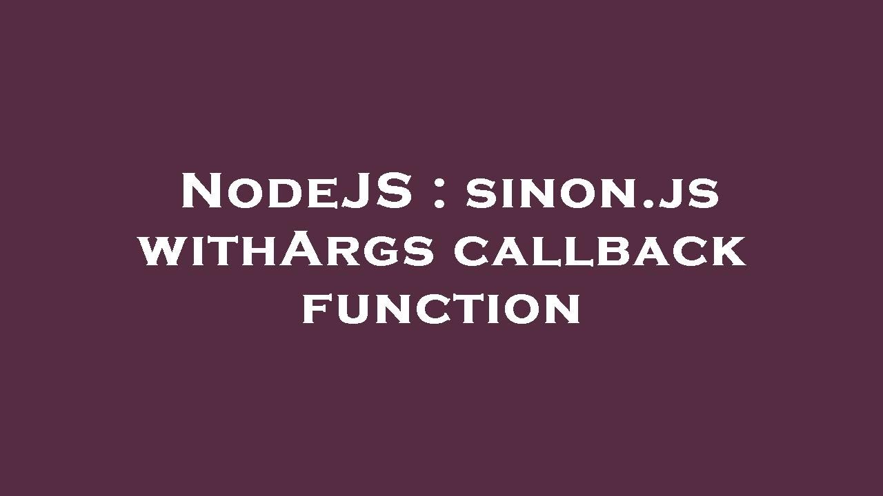 NodeJS : sinon.js withArgs callback function - YouTube