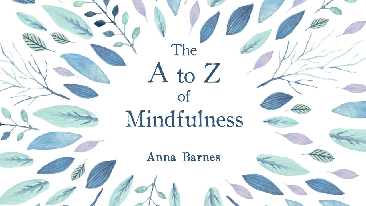 The A to Z of Mindfulness by Anna Barnes - YouTube
