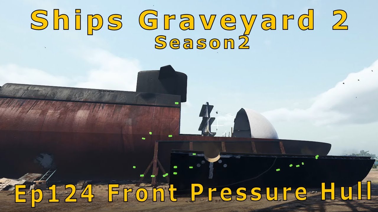 Ship Graveyard 2 Ep124 Front Pressure Hull - YouTube