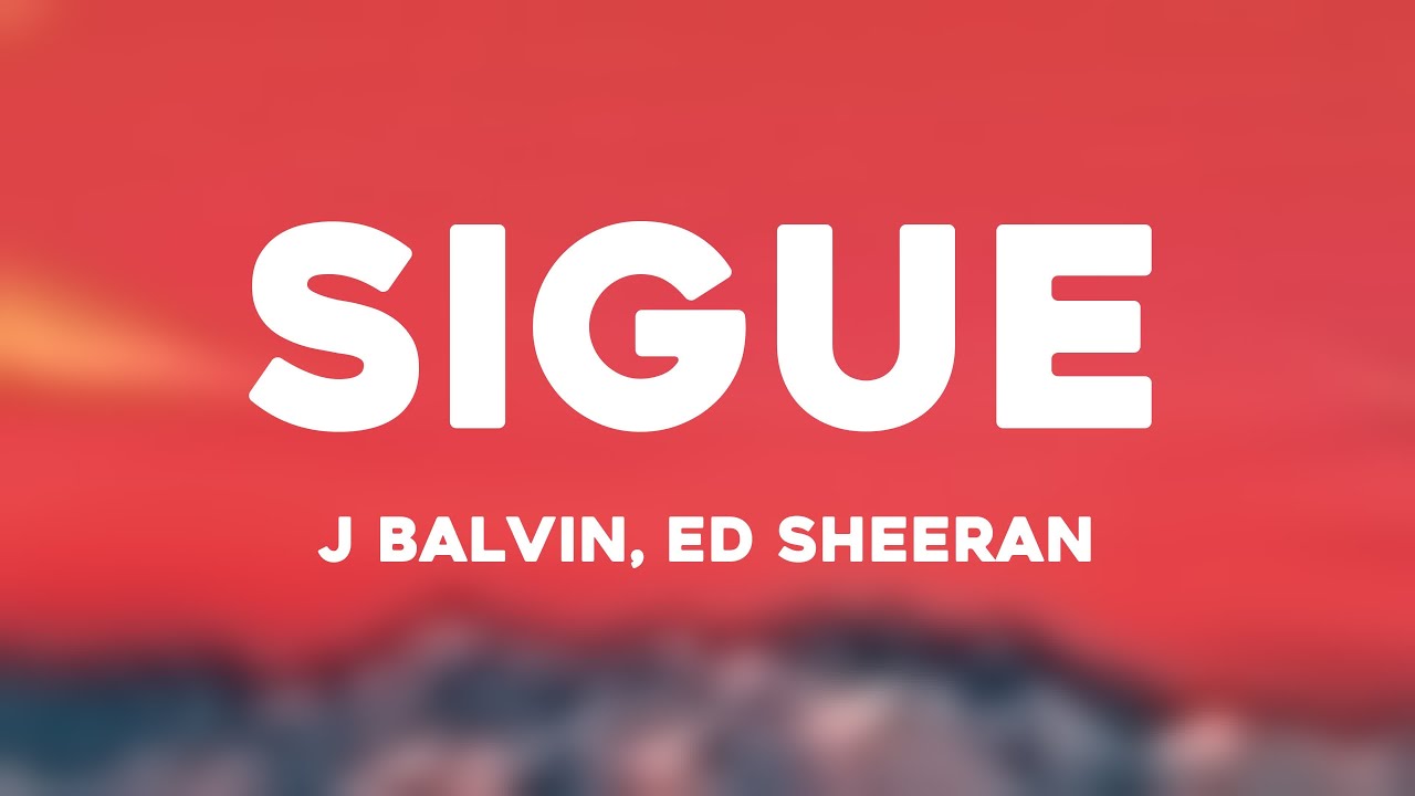 Sigue - J Balvin, Ed Sheeran (Letra) - YouTube