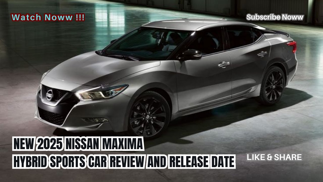 New 2025 NISSAN MAXIMA Hybrid Sports Car Review and Release Date - YouTube