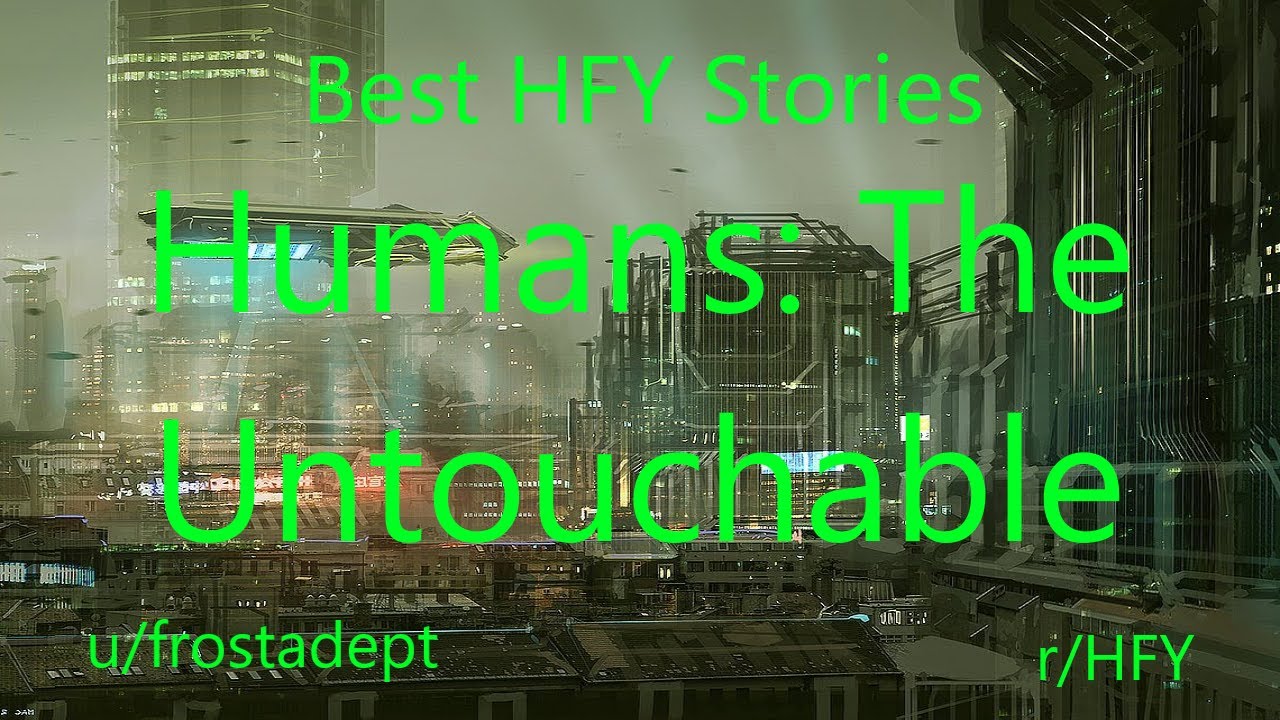 Best HFY Reddit Stories: Humans: The Untouchable - YouTube
